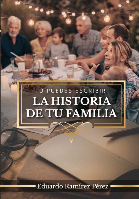 Tú puedes escribir LA HISTORIA DE TU FAMILIA - Eduardo Ramírez Pére...
