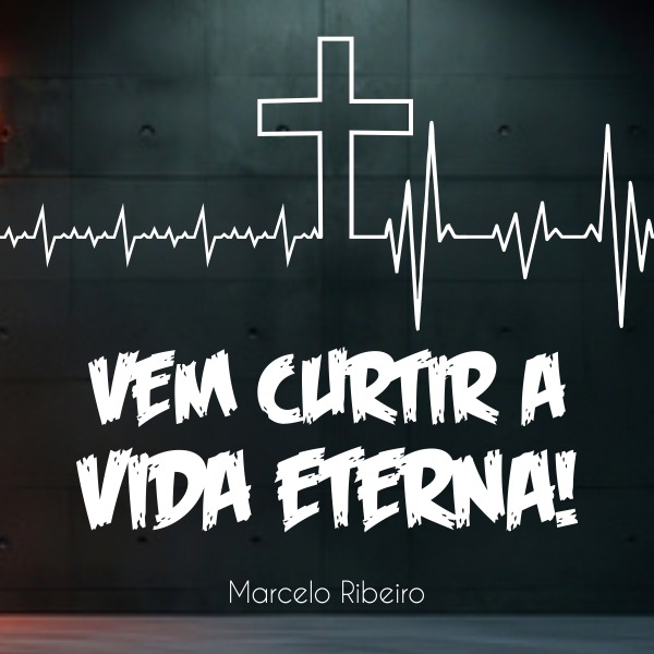 Vem Curtir a Vida Eterna! - Marcelo Silva Ribeiro | Hotmart