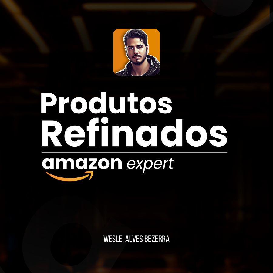 Produtos Refinados - Amazon Expert - Weslei Alves Bezerra | Hotmart