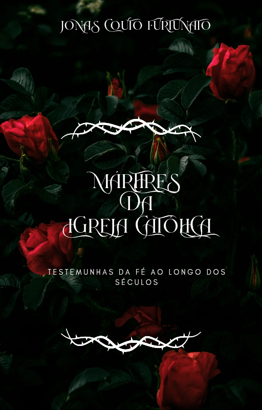 Mártires da Igreja Católica Testemunhas da Fé ao Longo dos Século...