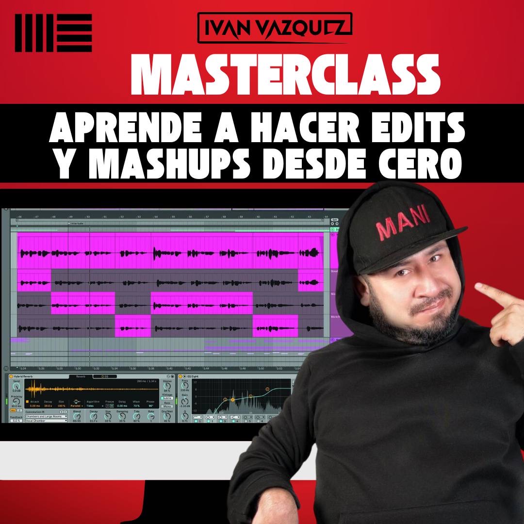 Masterclass de Producción de Mashups y Edits desde cero - Iván Vázq...