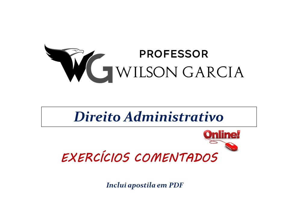 CURSO DE DIREITO ADMINISTRATIVO - PROF. WILSON GARCIA