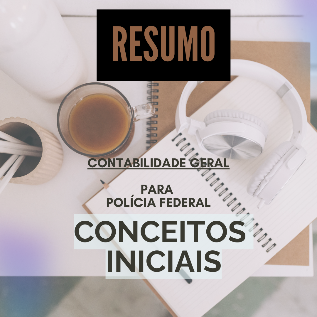 Resumo de Conceitos Iniciais de Contabilidade - Concurso Polícia Fe...