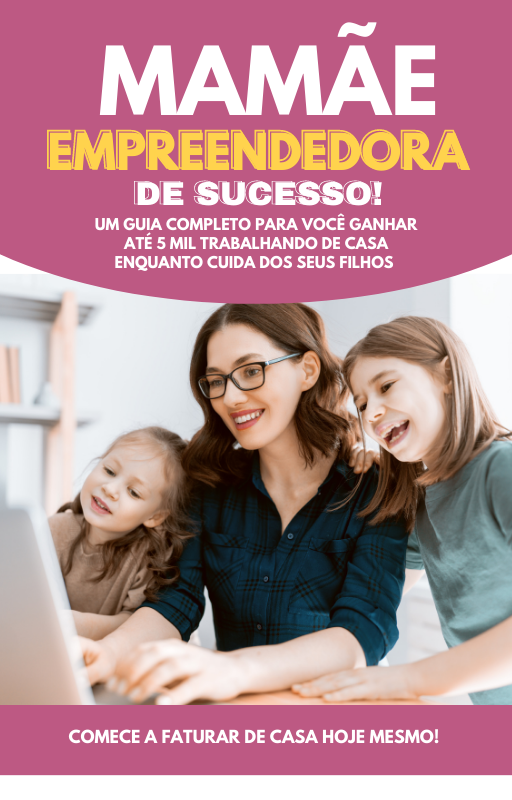 Mamãe Empreendedora de Sucesso: Ganhe até 5 mil trabalhando de casa