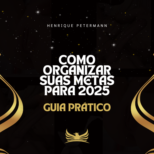 Como Organizar Metas Para 2025. - Luís Henrique Petermann | Hotmart