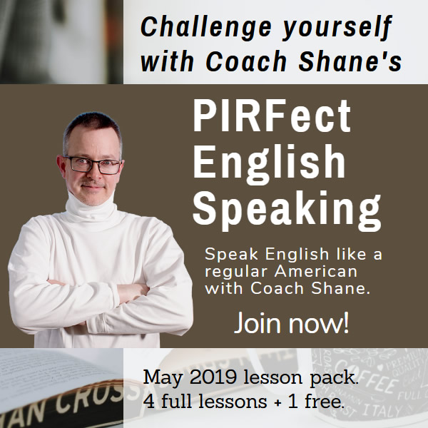Coach Shane's PIRFect English Speaking - May 2019