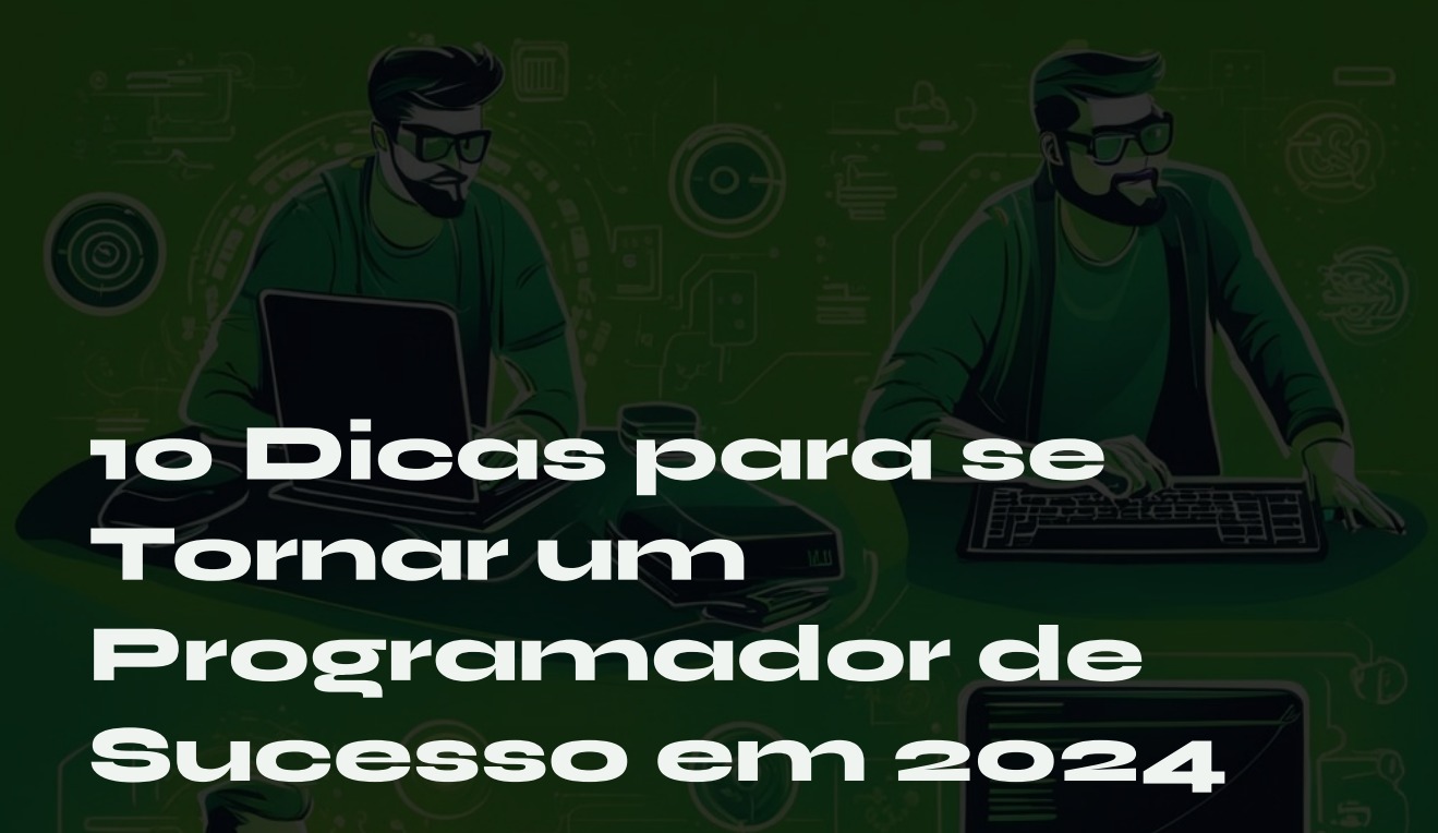 10 Dicas para se Tornar um Programador de Sucesso em 2024 - Robs...