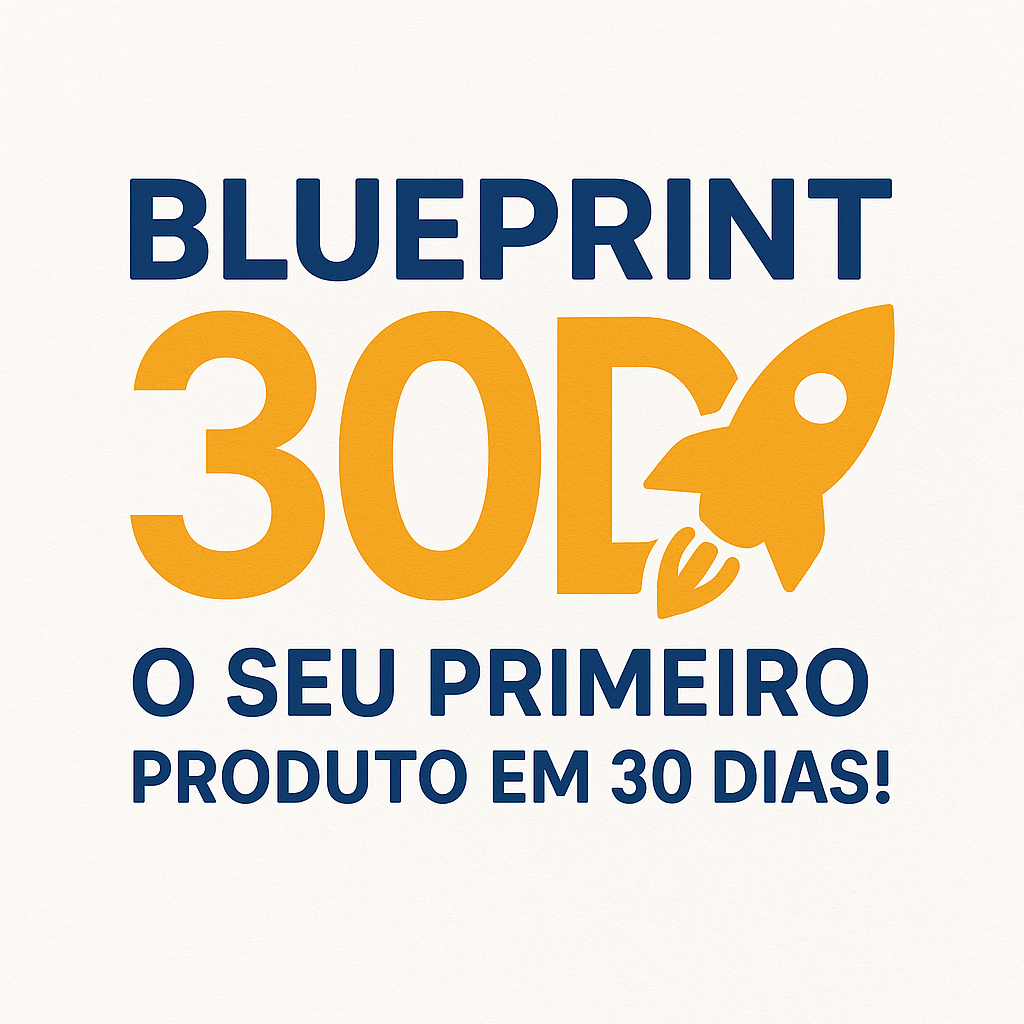 Blueprint 30D: O seu primeiro produto em 30 Dias!