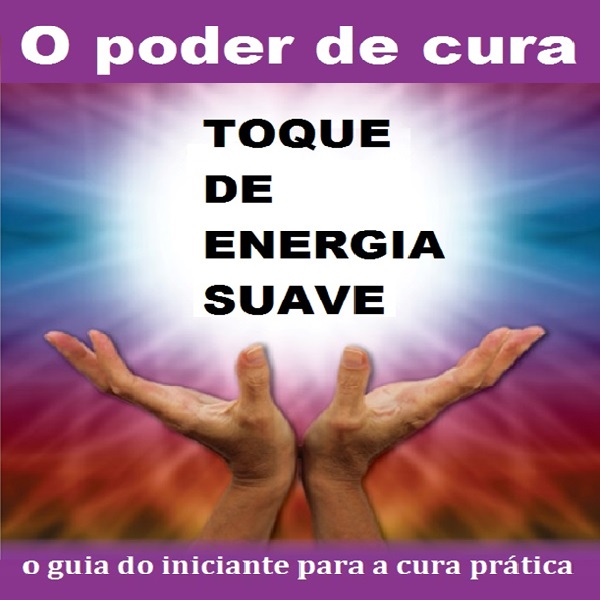 O poder de cura do toque de energia suave Toque de energia suave: o...