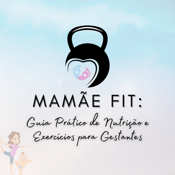 Mamãe Fit: Guia Prático de Nutrição e Exercícios para Gestantes - T...