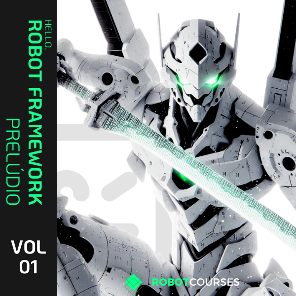 Robot Framework - Volume 01 - Prelúdio