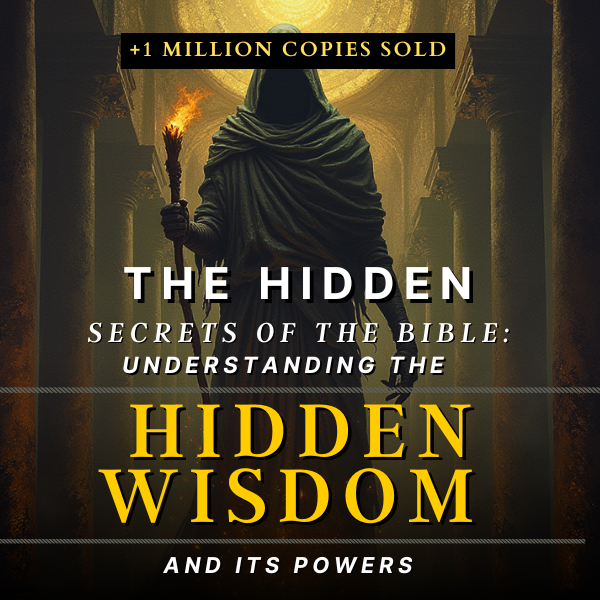 The Hidden Secrets of the Bible: Understanding the Hidden Wisdom and Its Powers