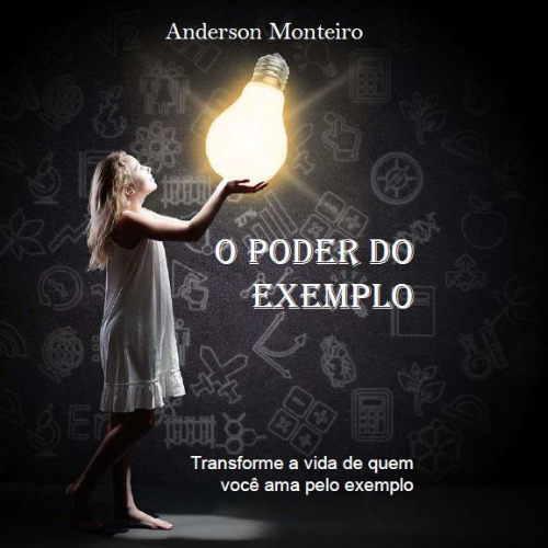 O PODER DO EXEMPLO: A História Real Que Vai Transformar a Maneira C...