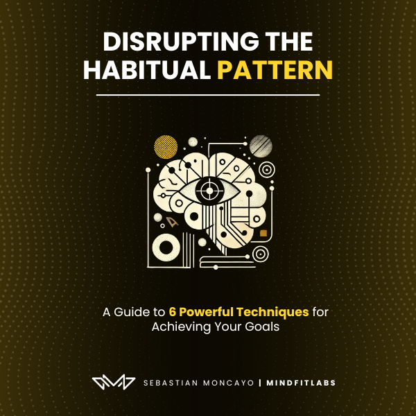 DISRUPTING THE HABITUAL PATTERN: A Guide to 6 Powerful Techniques f...