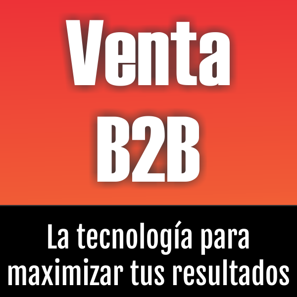 Vendedor Empresarial: Venta B2B, La tecnología para maximizar tus r...