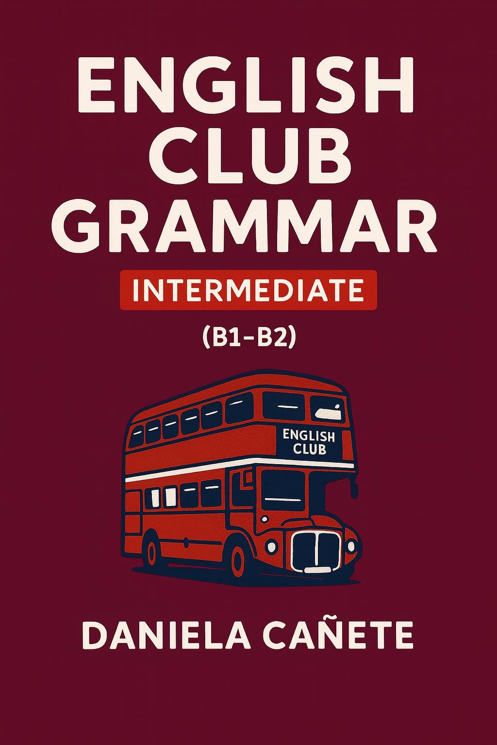 English Club grammar for Intermediate B1-B2 - Lic Daniela Canete