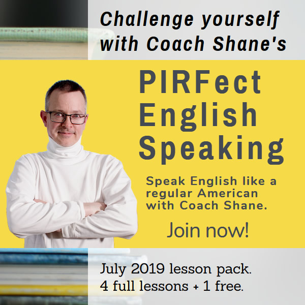 Coach Shane's PIRFect English Speaking - July 2019