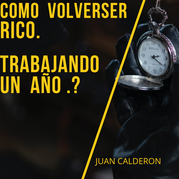 COMO VOLVERSE RICO TRABAJANDO UN AÑO