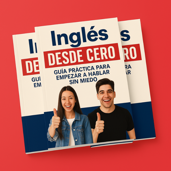 Inglés desde Cero: Guía Práctica para empezar a hablar sin miedo