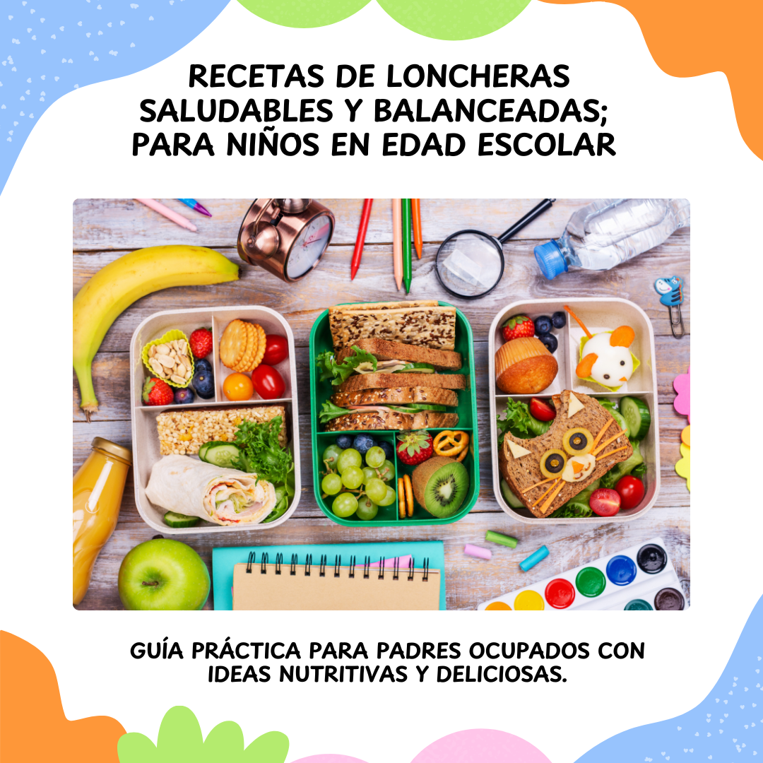 Recetas de Loncheras Saludables y Balanceadas; Para Niños en Edad E...