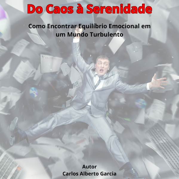 Do Caos à Serenidade - Como Encontrar Equilíbrio Emocional em um Mundo ...