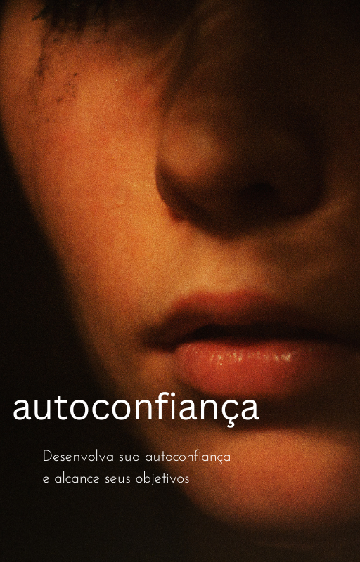 Autoconfiança: Desenvolva sua autoconfiança e alcance seus objetivo...