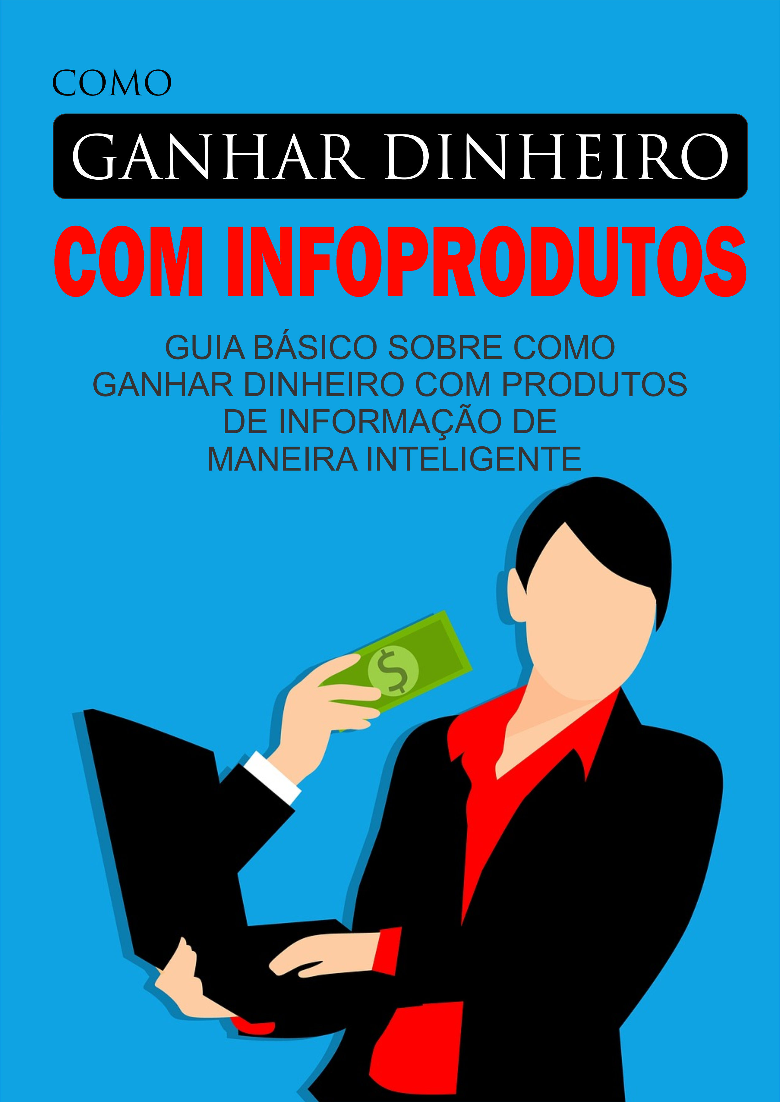 Como Ganhar Dinheiro com Infoprodutos: Guia básico sobre como ganhar ...