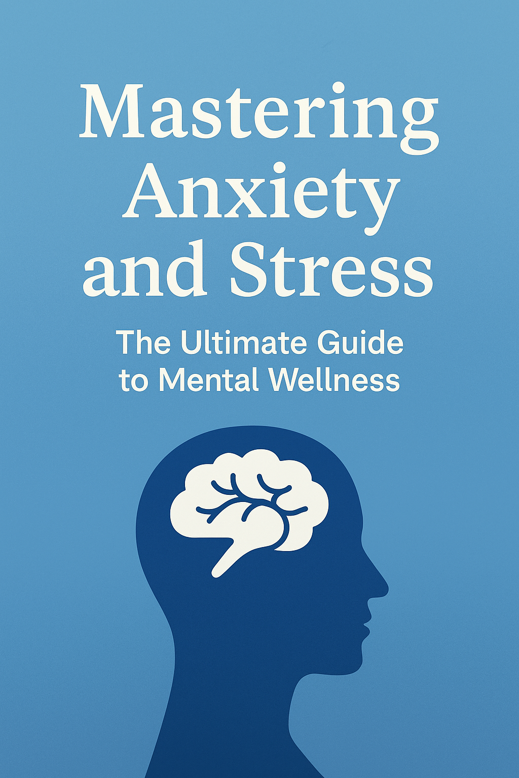 “Mastering Anxiety and Stress: The Ultimate Guide to Mental Wellnes...