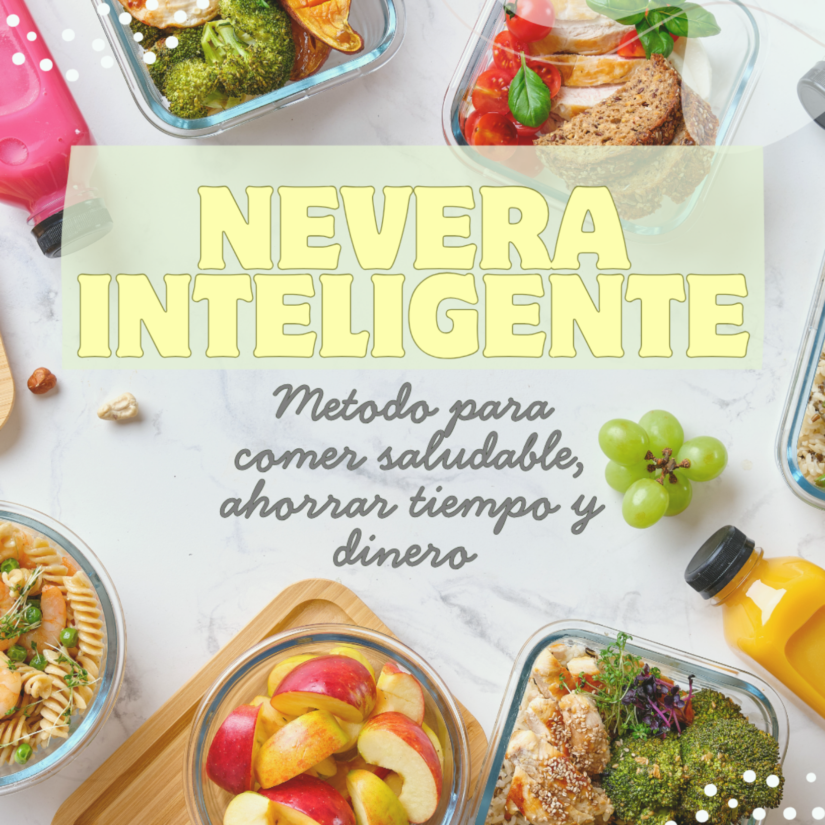 NEVERA INTELIGENTE: METODO PARA COMER SALUDABLE, AHORRAR TIEMPO Y D...