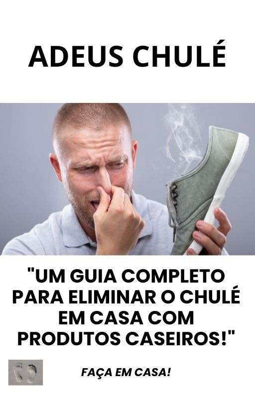 Adeus ao Chulé: Guia Definitivo para Eliminar o Mau Cheiro dos Pés ...