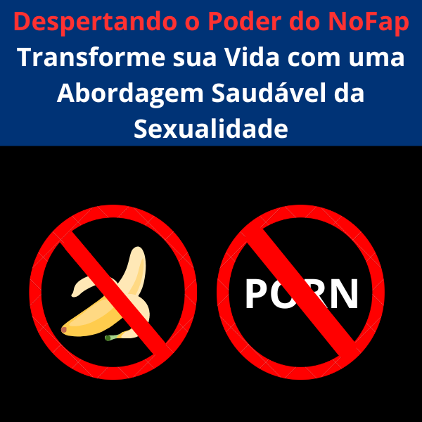 Título: Despertando o Poder do NoFap: Transforme sua Vida com uma A...