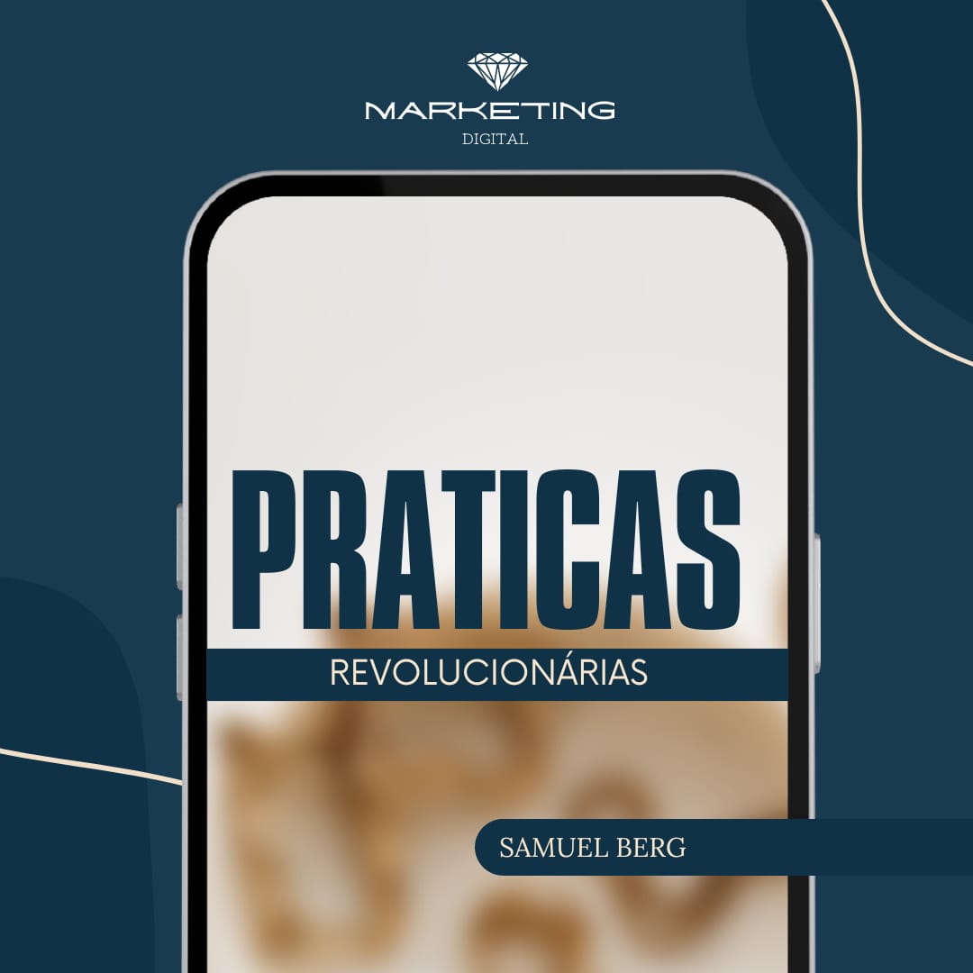 MARKETING DIGITAL PRÁTICAS REVOLUCIONÁRIAS - Samuel Berg Dias de Ol...