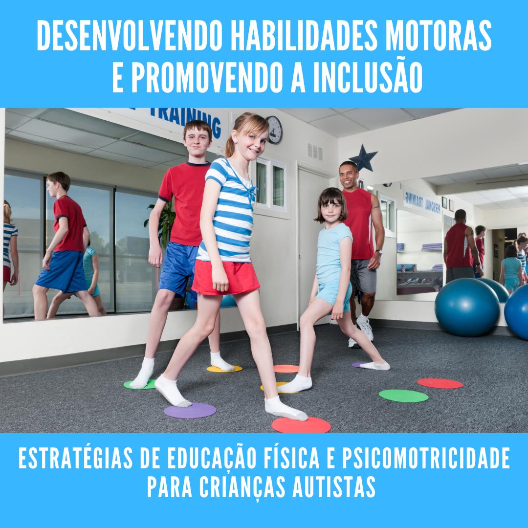 Desenvolvendo Habilidades Motoras e Promovendo a Inclusão - Educaçã...