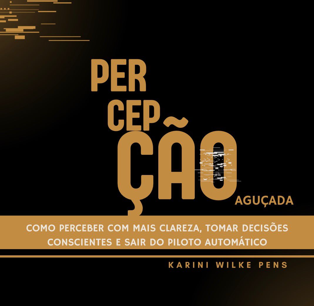 Percepção Aguçada: Como perceber com mais clareza, tomar decisões c...
