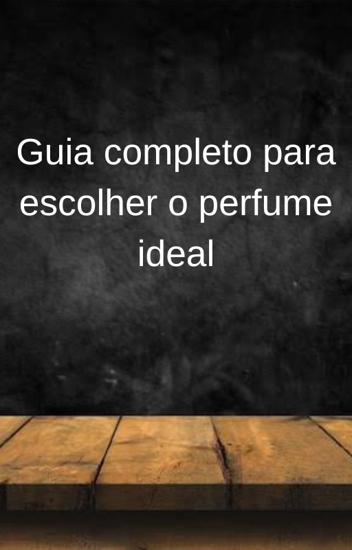 GUIA COMPLETO PARA ESCOLHER O PERFUME IDEAL - Victor Lessa Helmer d...