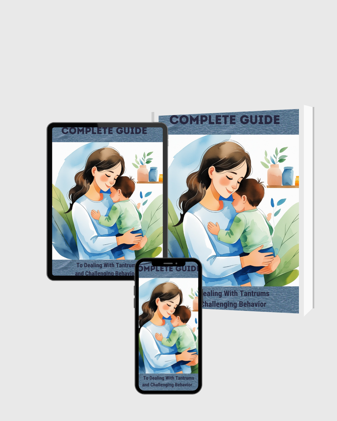 Complete Guide to Dealing With Tantrums and Challenging Behavior