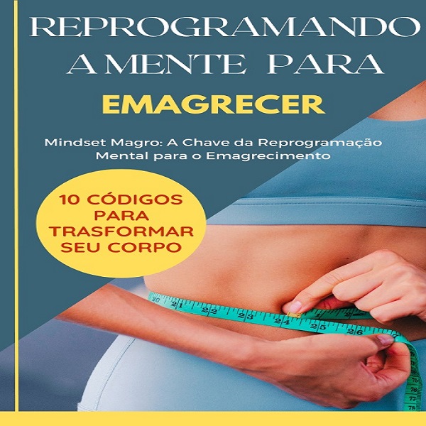 Reprogramando a mente para emagrecer!!