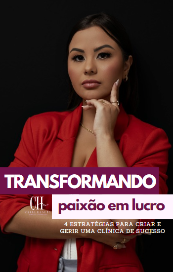 TRANSFORMANDO PAIXÃO EM LUCRO - 4 Estratégias para criar e gerir uma clínica de sucesso