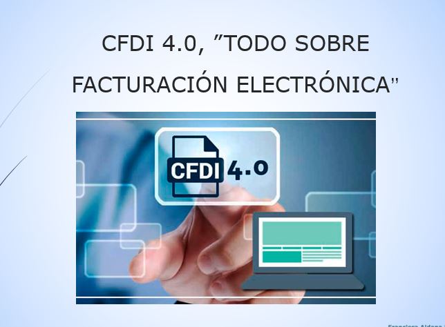 CFDI 4.0, TODO SOBRE FACTURACION ELECTRONICA - FRANCISCA ALDANA REY...