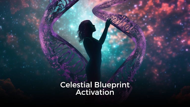 Celestial Blueprint Activation: Awaken Your Divine Genetic Potential