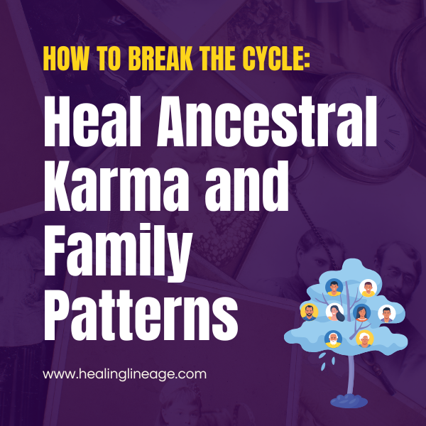 Heal Ancestral Karma and Family Patterns