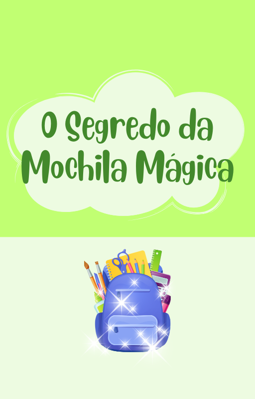 O Segredo da Mochila Mágica - Kenesom Mota Gonçalves | Hotmart