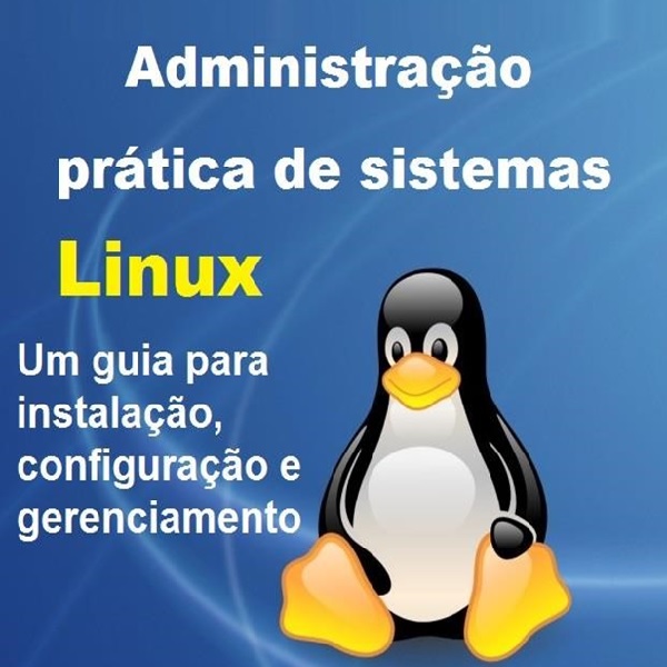 Administração prática de sistemas Linux Um guia para instalação ...