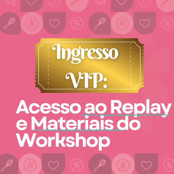 VIP: Acesso Premium ao Workshop [Replay + Extras]