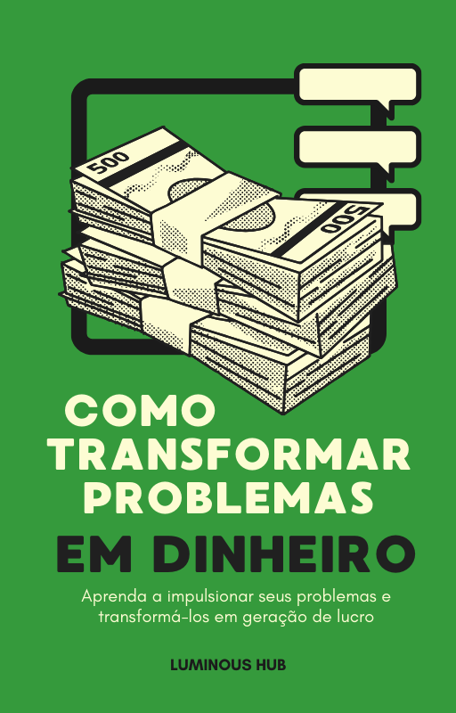 Como transformar problemas em dinheiro? - Luminous hub | Hotmart