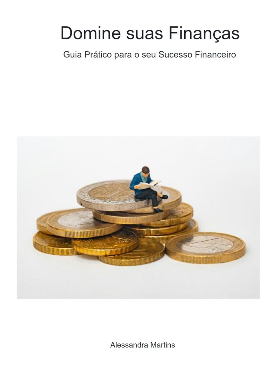 Domine suas finanças: Guia prático para o seu sucesso financeiro Domine suas finanças: Guia prático para o seu sucesso financeiro