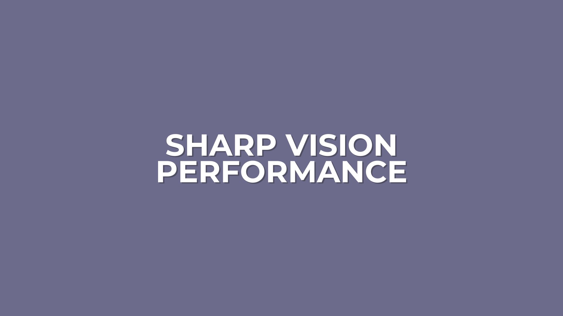 SHARP VISION PERFORMANCE