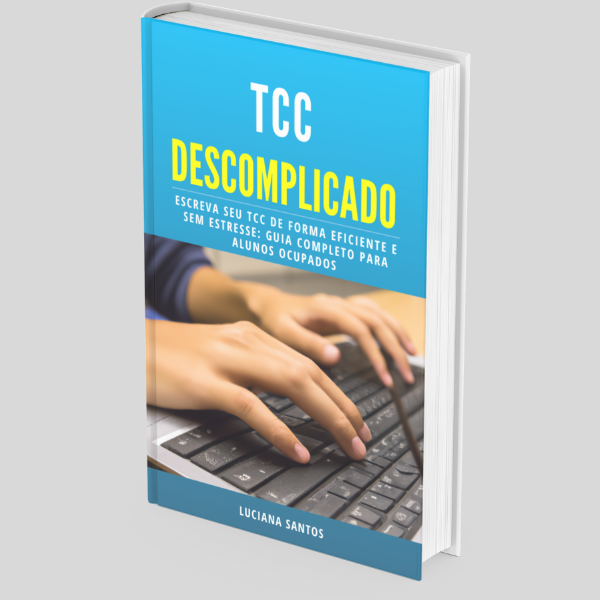 TCC Descomplicado: Escreva seu TCC de forma eficiente e sem estress...