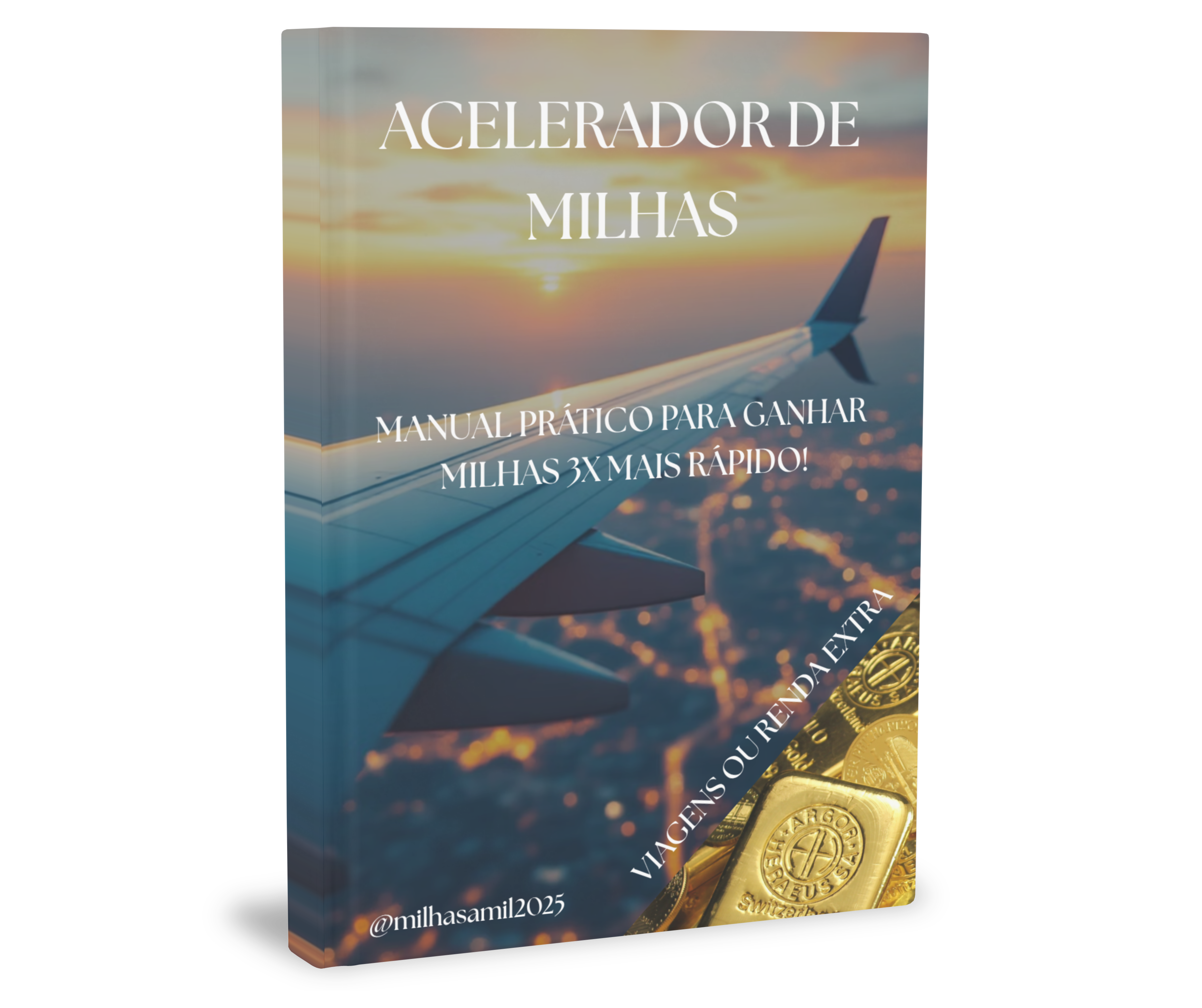 Acelerador de Milhas - Manual Prático para ganhar milhas 3 X mais r...