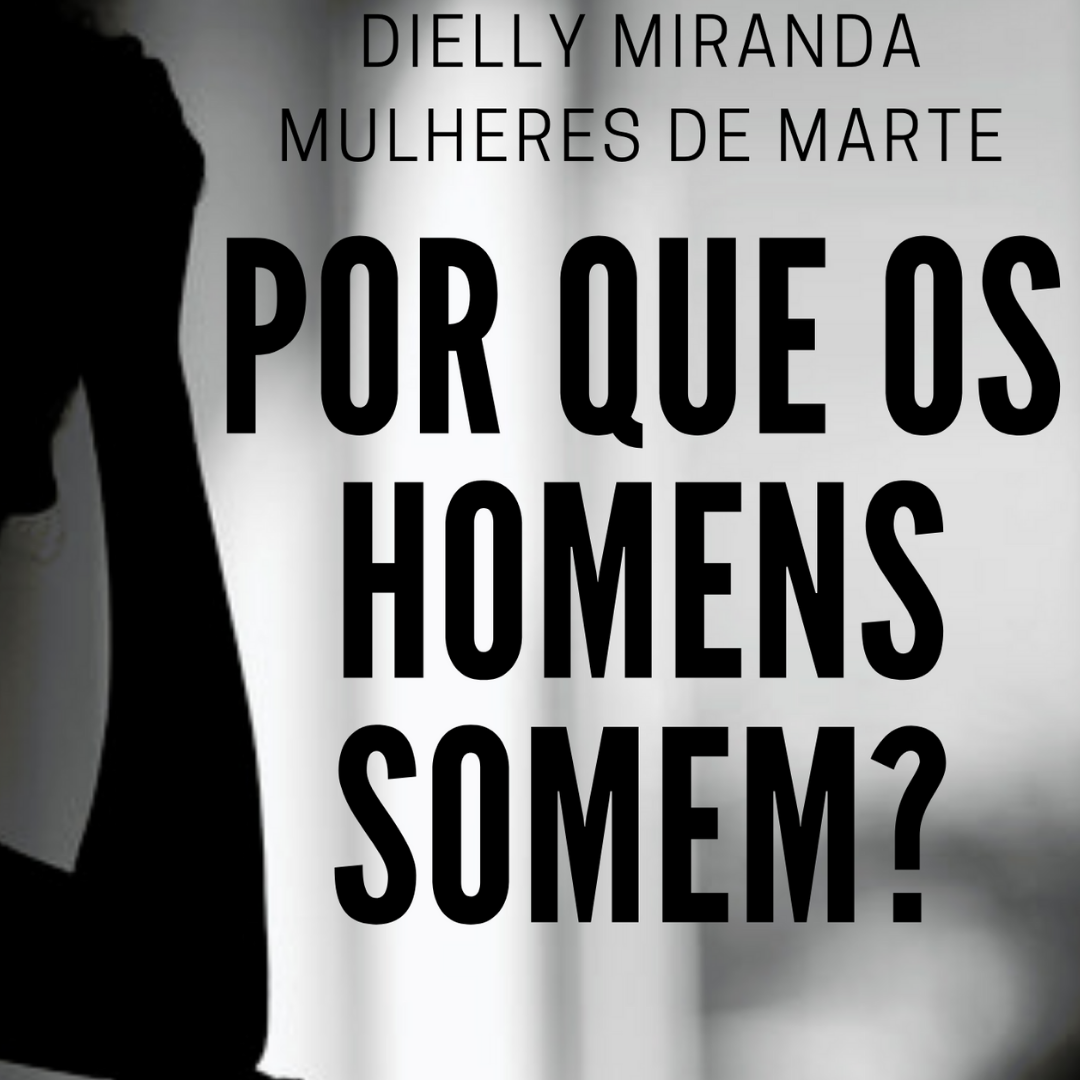 Por Que Os Homens Somem? - Dielly Miranda | Hotmart